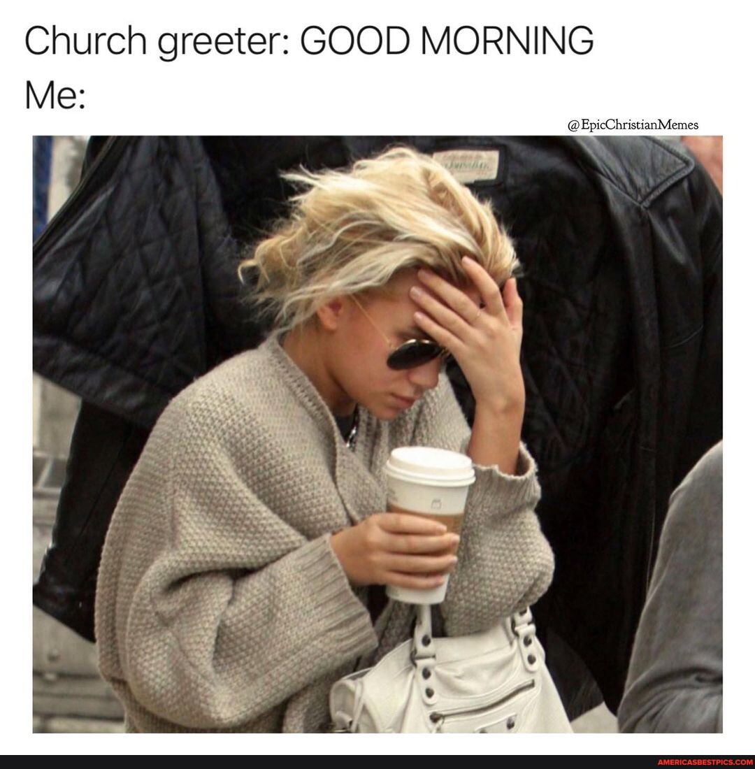 Shhhhhhhh 🥴 - Church greeter: GOOD MORNING @EpicChristianaMemes Mes ...