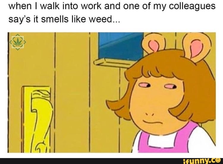Weed_humor memes. Best Collection of funny Weed_humor pictures on iFunny