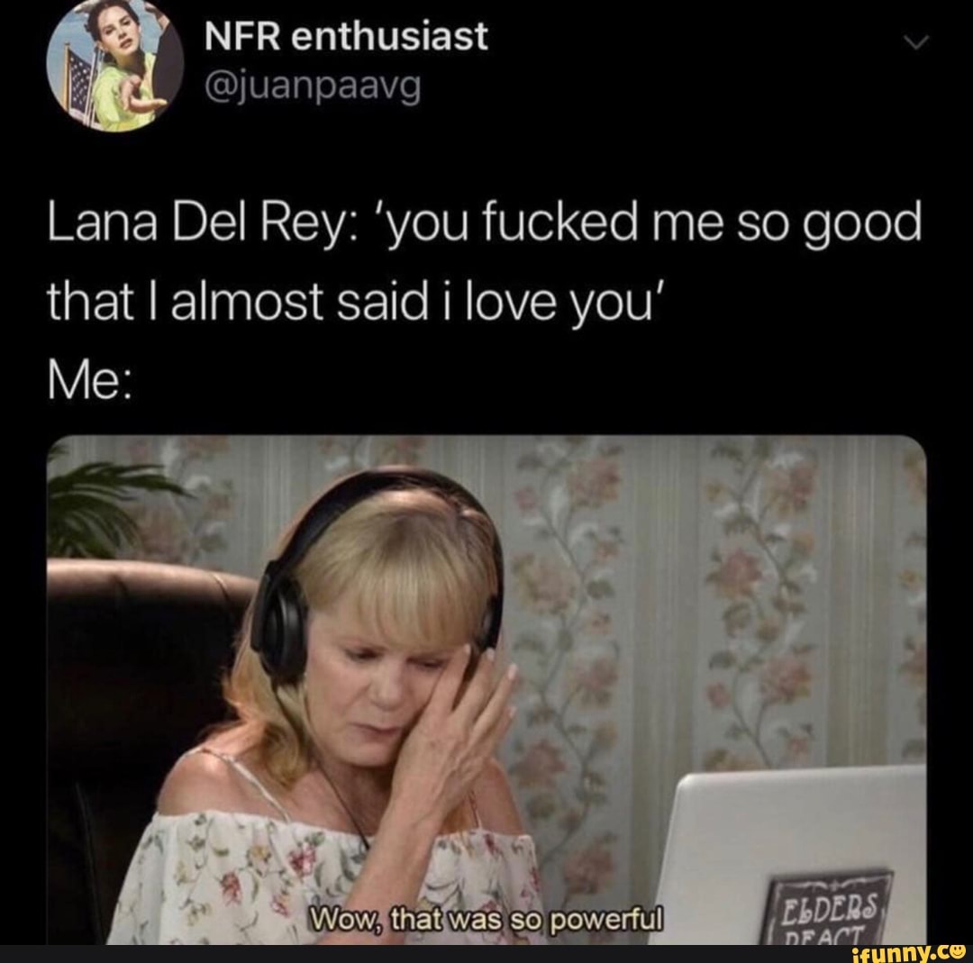 Lana Del Rey You Fucked Me So Good That I Almost Said I Love You 9037