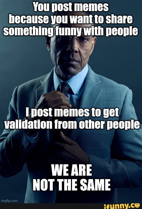 You post memes hecatise you want to share something funny with people I ...