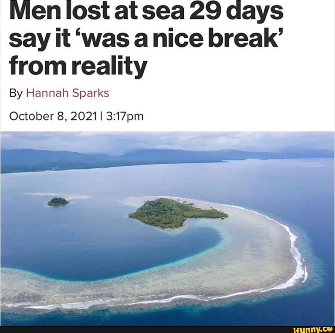 Vien lost at sea 29 days say it 'was nice break' from reality By Hannah ...
