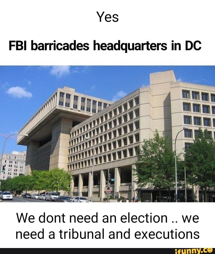 Yes FBI barricades headquarters in DC We dont need an election we need ...
