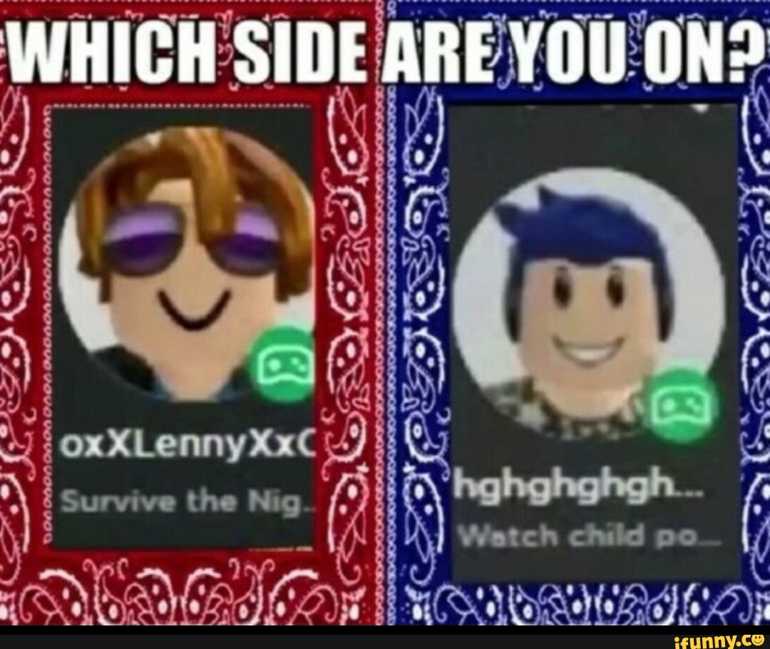 WHICH SIDE ARE YOU ON? ES, Survive the Nig Watch child po - iFunny Brazil