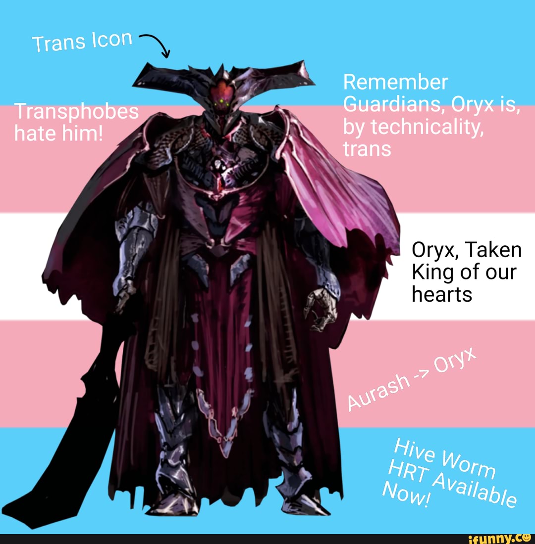Trans Icon Remember Guardians, Oryx is, hate him by technicality, trans ...