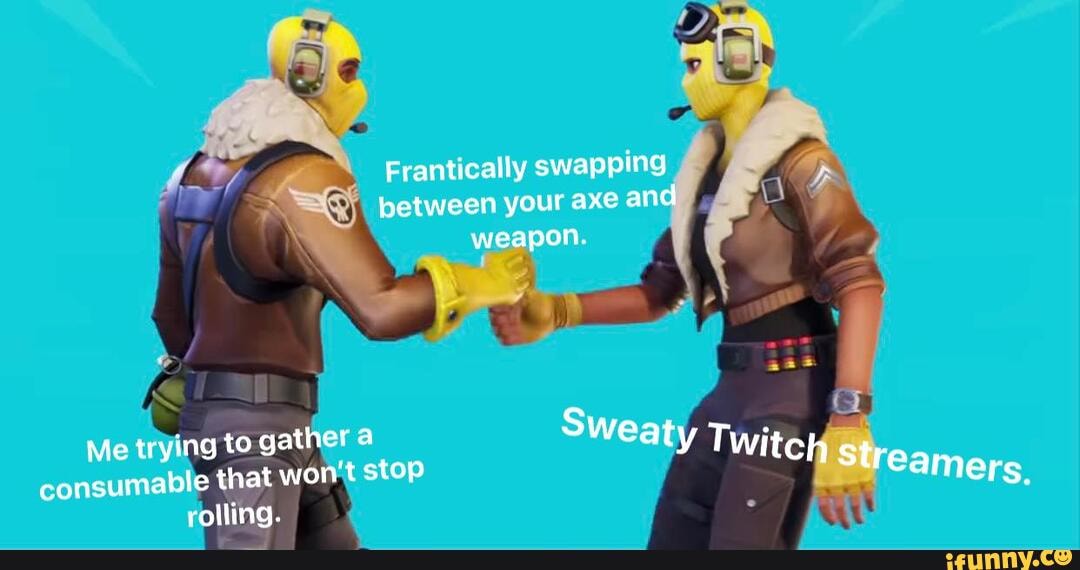 Frantically swapping between your axe and weapon. Me trying to gather a ...