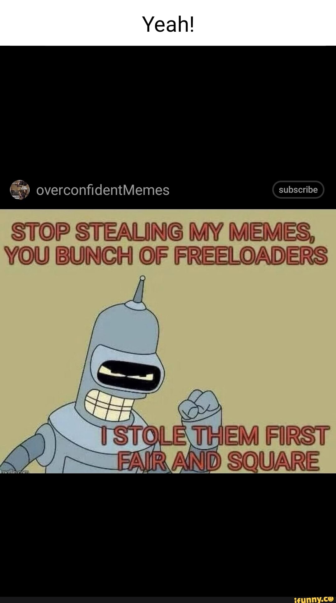 (4) overconfidentMemes subscribe STOP STEALING MY MEMES, YOU BUNCH OF ...