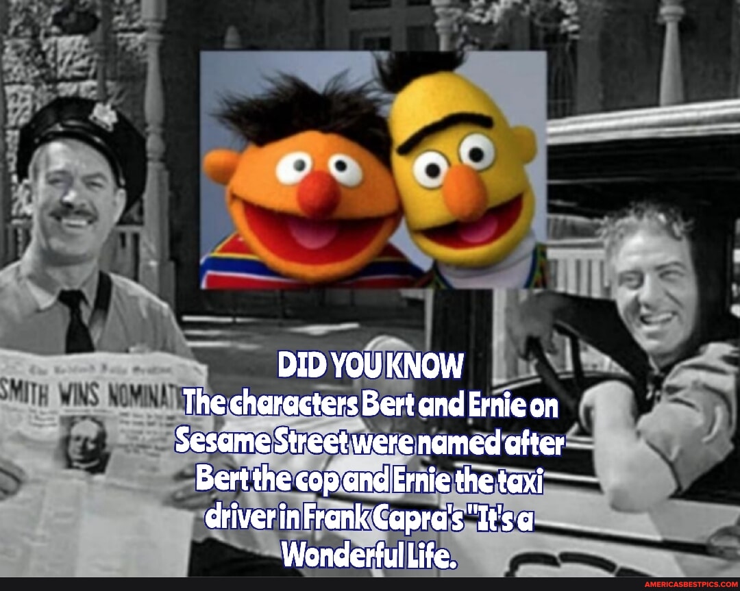 DID YOU KNOW The cheracters Bert and Ernie on Sesame Street were named ...