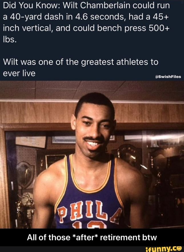 Did You Know: Wilt Chamberlain could run a 40-yard dash in 4.6 seconds ...
