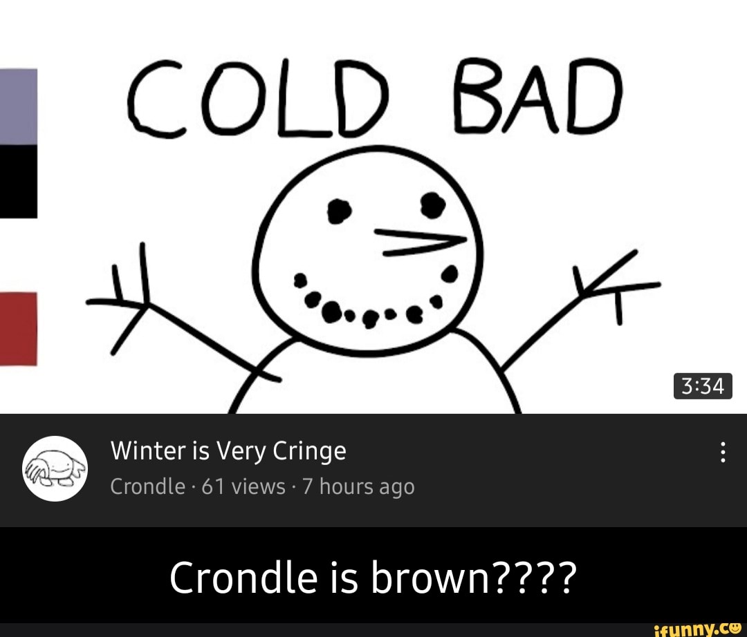COLD_BAD Winter is Very Cringe Crondle 61 views - 7 hours ago Crondle ...