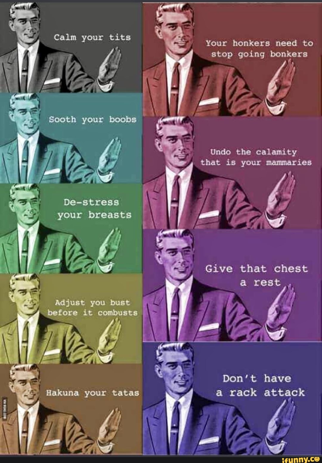 Calm your tits Your honkers need to step going Sooth your boobs Undo ...