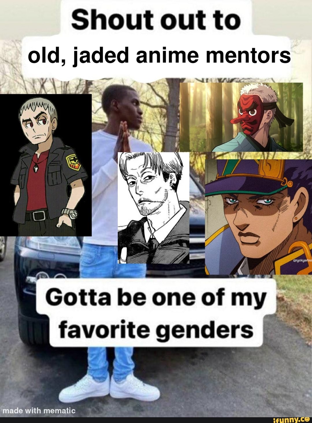 Shout out to old, jaded anime mentors Gotta be one of Genders - iFunny