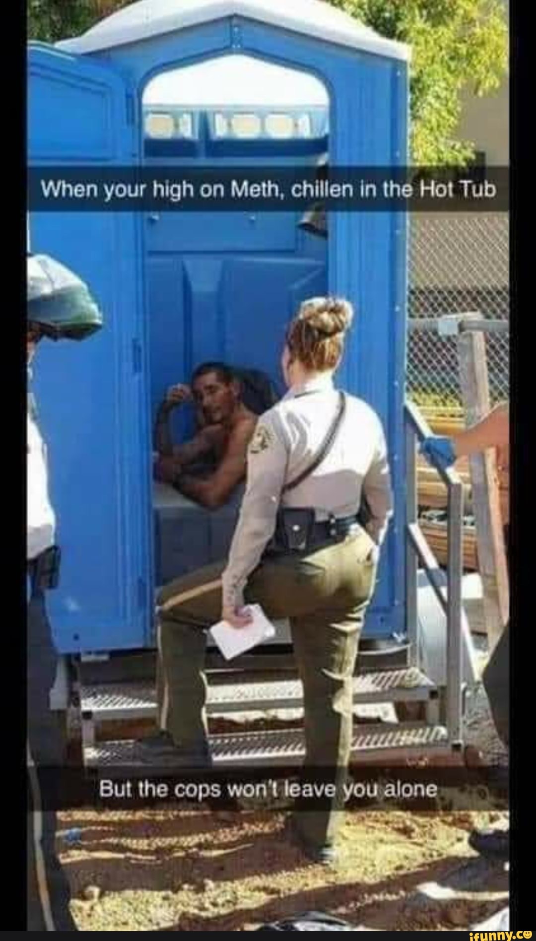 When your high on Meth, c the cops won'l leave you alone hillen in the ...