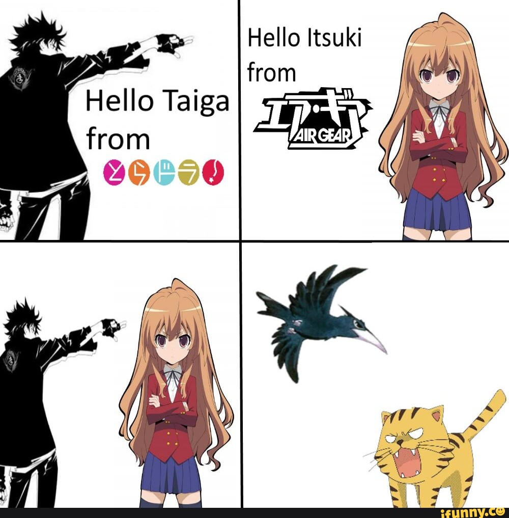 Hello Itsuki from Hello Taiga from - iFunny