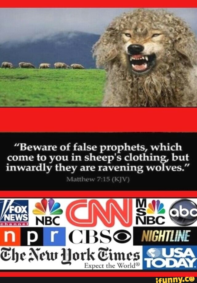 "Beware of false prophets, which come to you in sheep's clothing, but ...