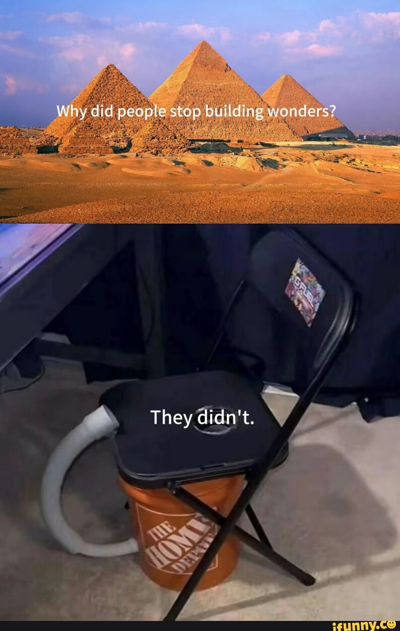 Why did people stop building wonders? They didn't. - iFunny