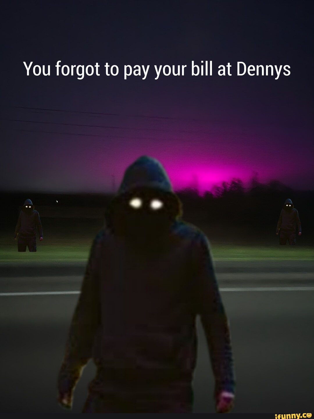 You forgot to pay your bill at Dennys - iFunny