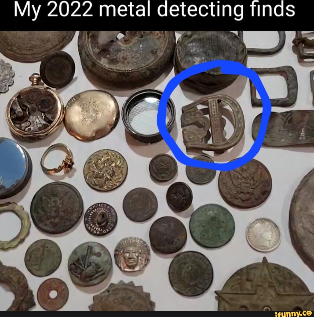 My 2022 metal detecting finds - iFunny