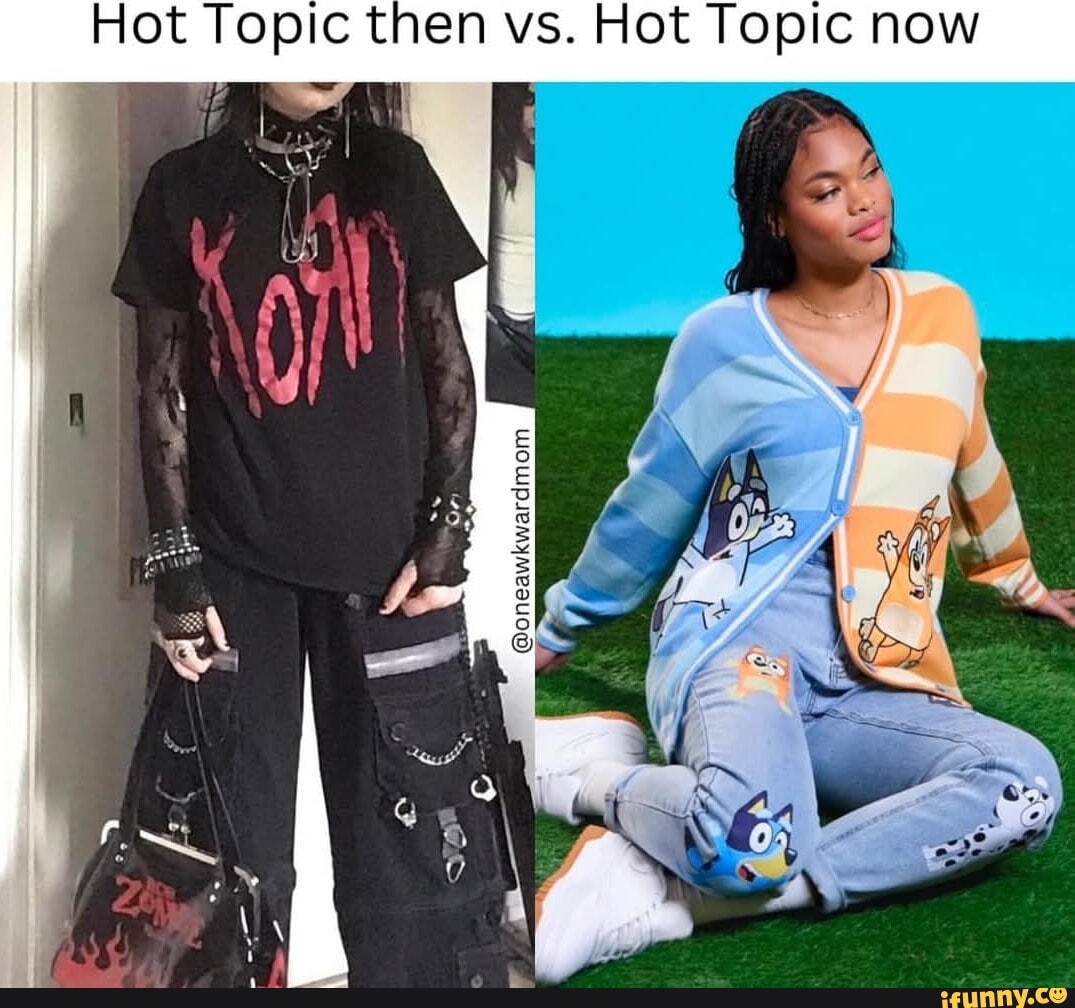Hot Topic then vs. Hot Topic now @oneawkwardmom - iFunny
