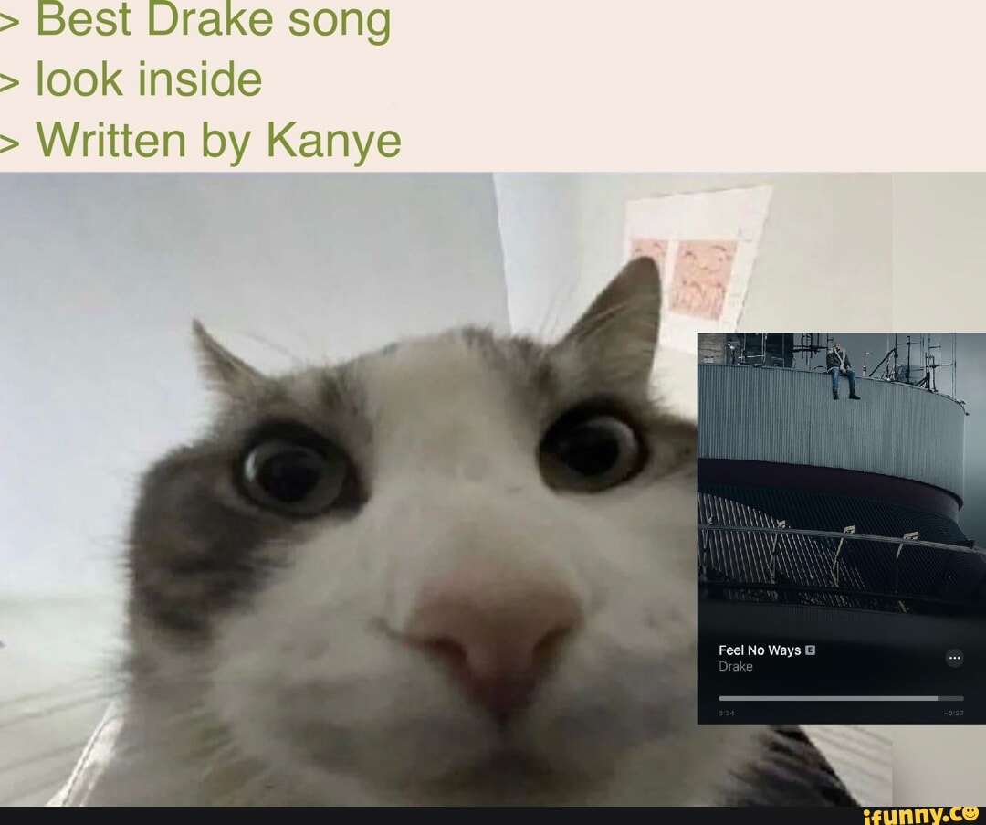 > Best Drake song > look inside > Written by Kanye Ways - iFunny