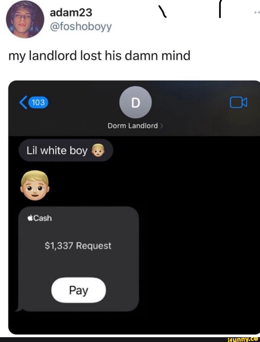 My landlord lost his damn mind Dorm Landlord Lil white boy @Cash $1,337 ...