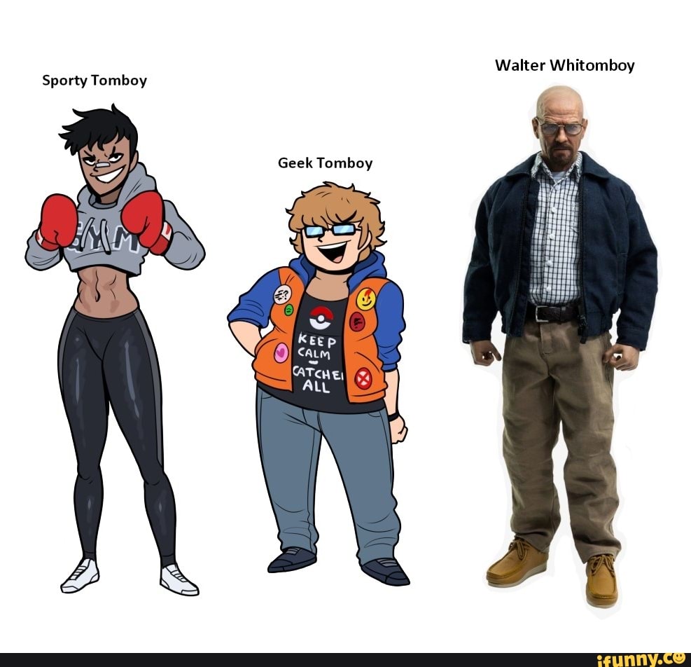 Walter Whitomboy Sporty Tomboy Geek Tomboy - iFunny