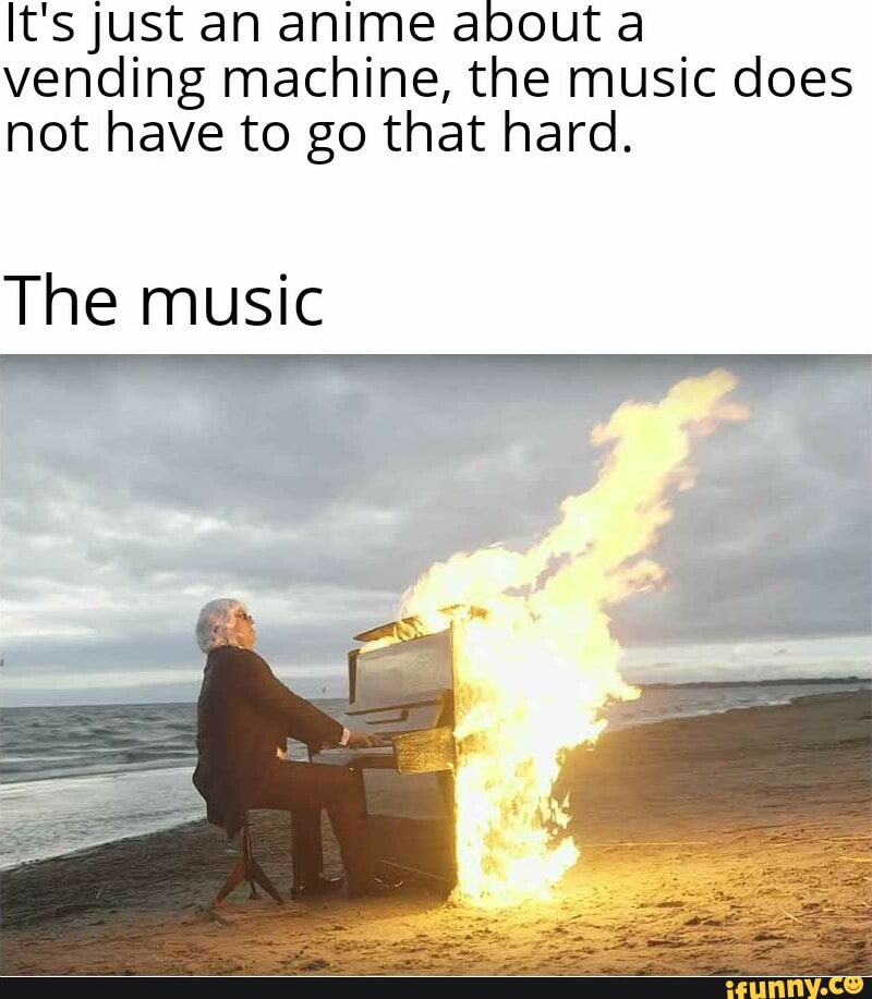 It's Just an anime about a vending machine, the music does not have to ...