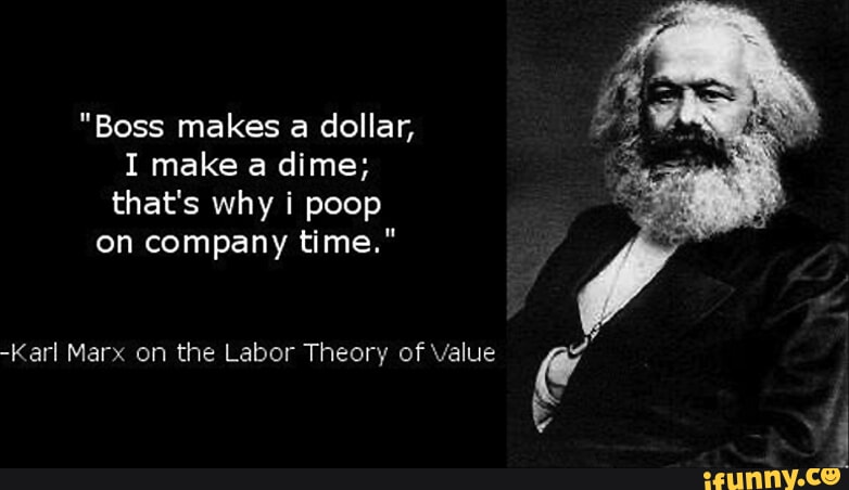 "Boss makes a dollar, I make a dime; that's why I poop on company time ...