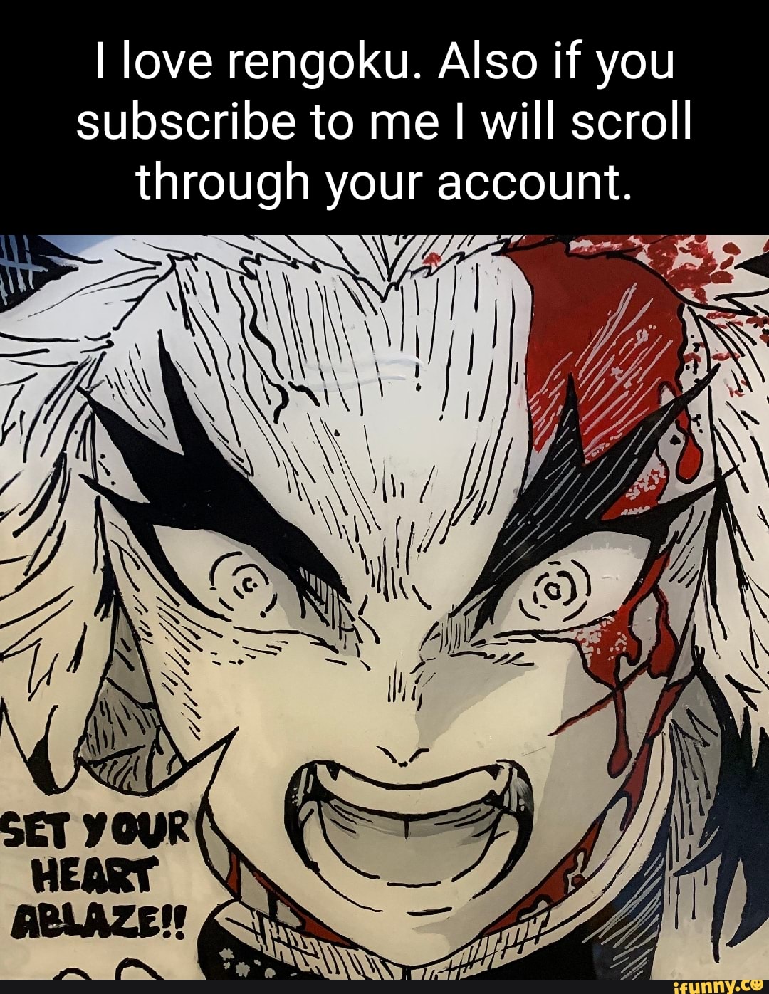 I love rengoku. Also if you subscribe to me I will scroll through your ...