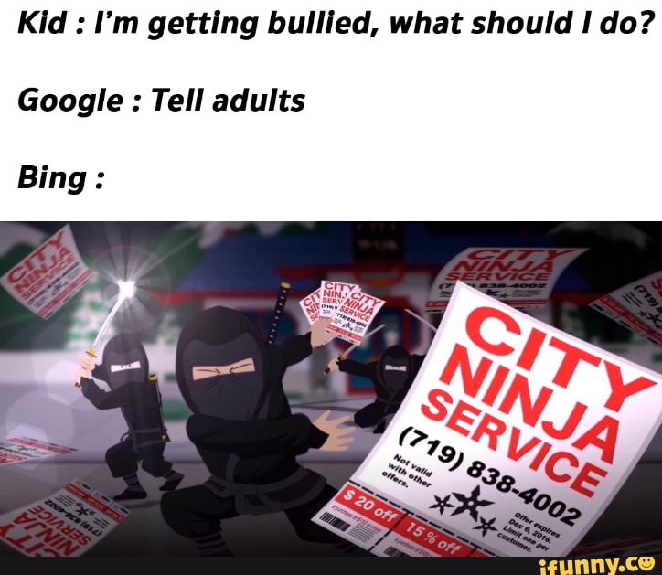Kid : I'm getting bullied, what should do? Google : Tell adults Bing ...