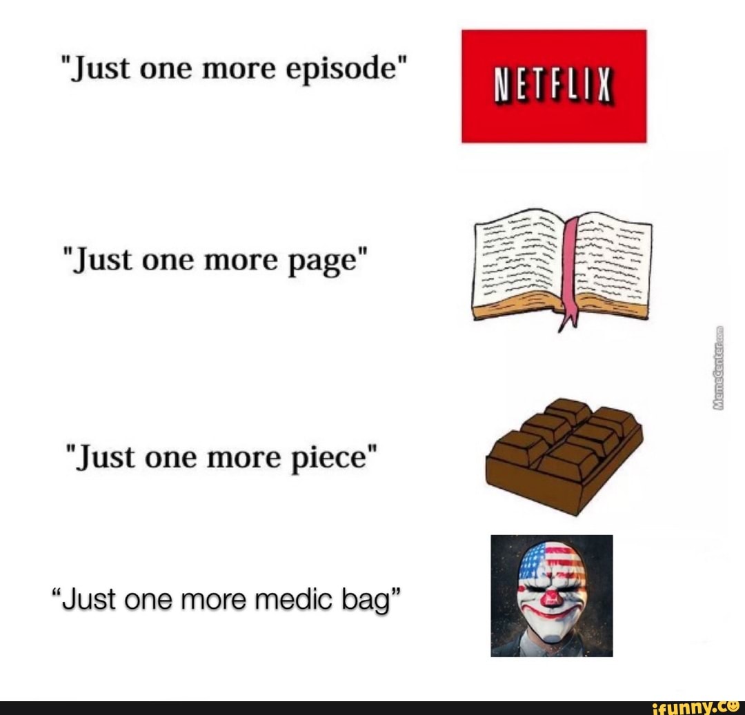 "Just one more episode" NETFLIX "Just one more page" "Just one more ...