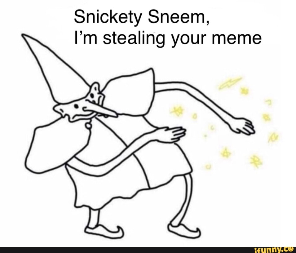 Snickety Sneem, & I’m stealing your meme - iFunny