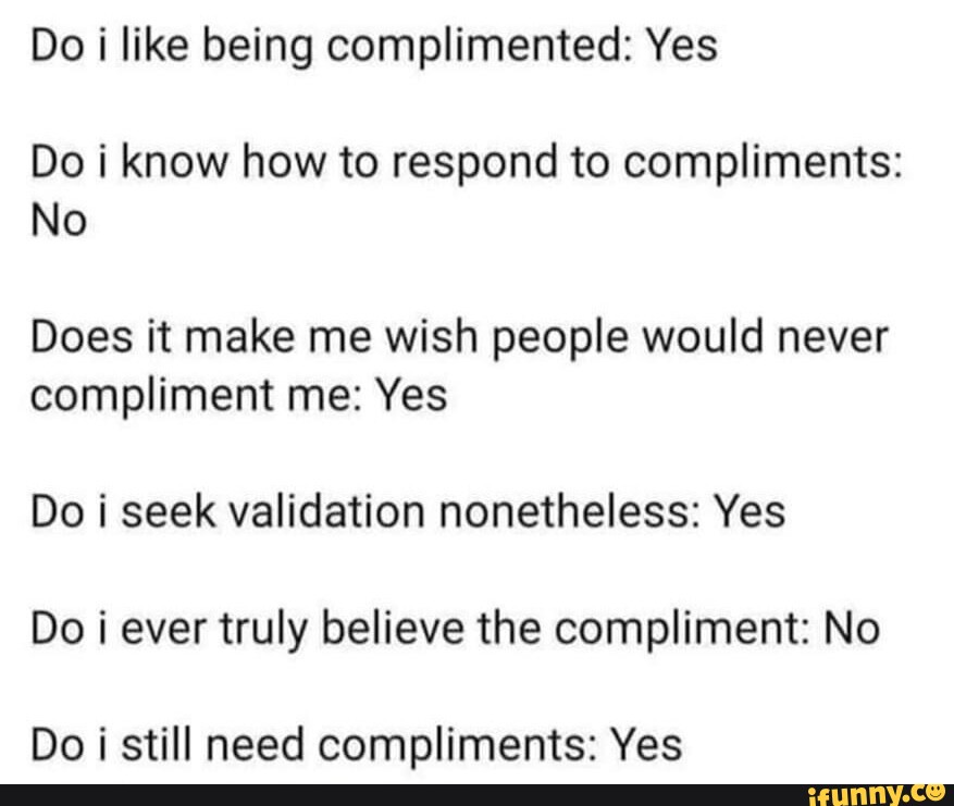 Do i like being complimented: Yes Do i know how to respond to ...