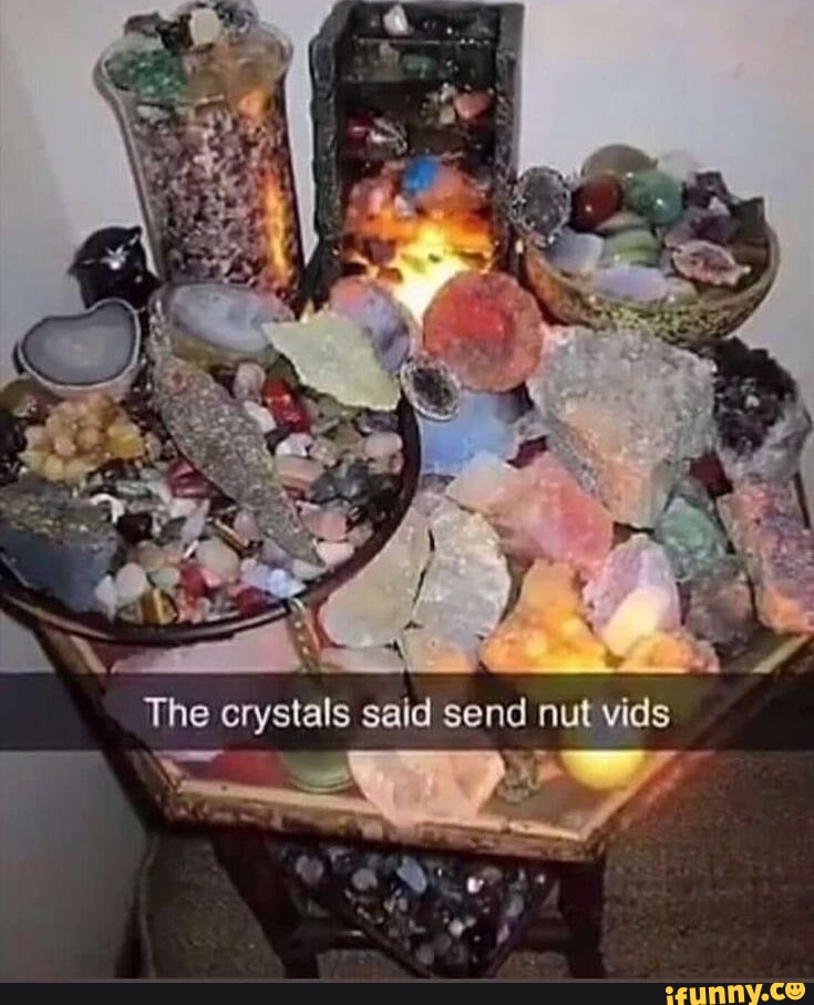Ids The crystals sald send nut - iFunny
