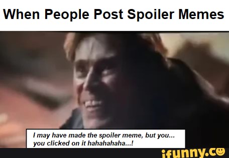 Hen People Post Spoiler Memes may have made the spoiler meme. but - iFunny