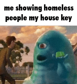 Me showing homeless people my house key - iFunny