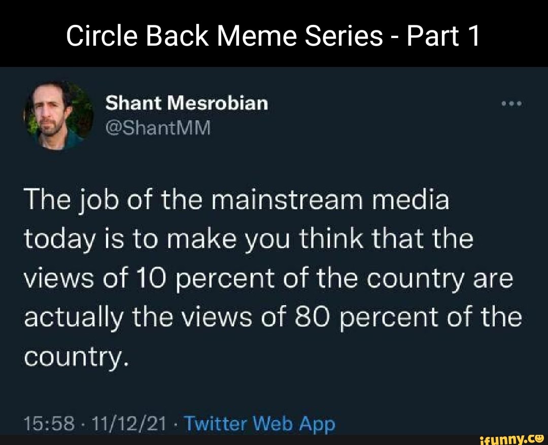 Circle Back Meme Series - Part 1 Shant Mesrobian @ShantMM The job of ...