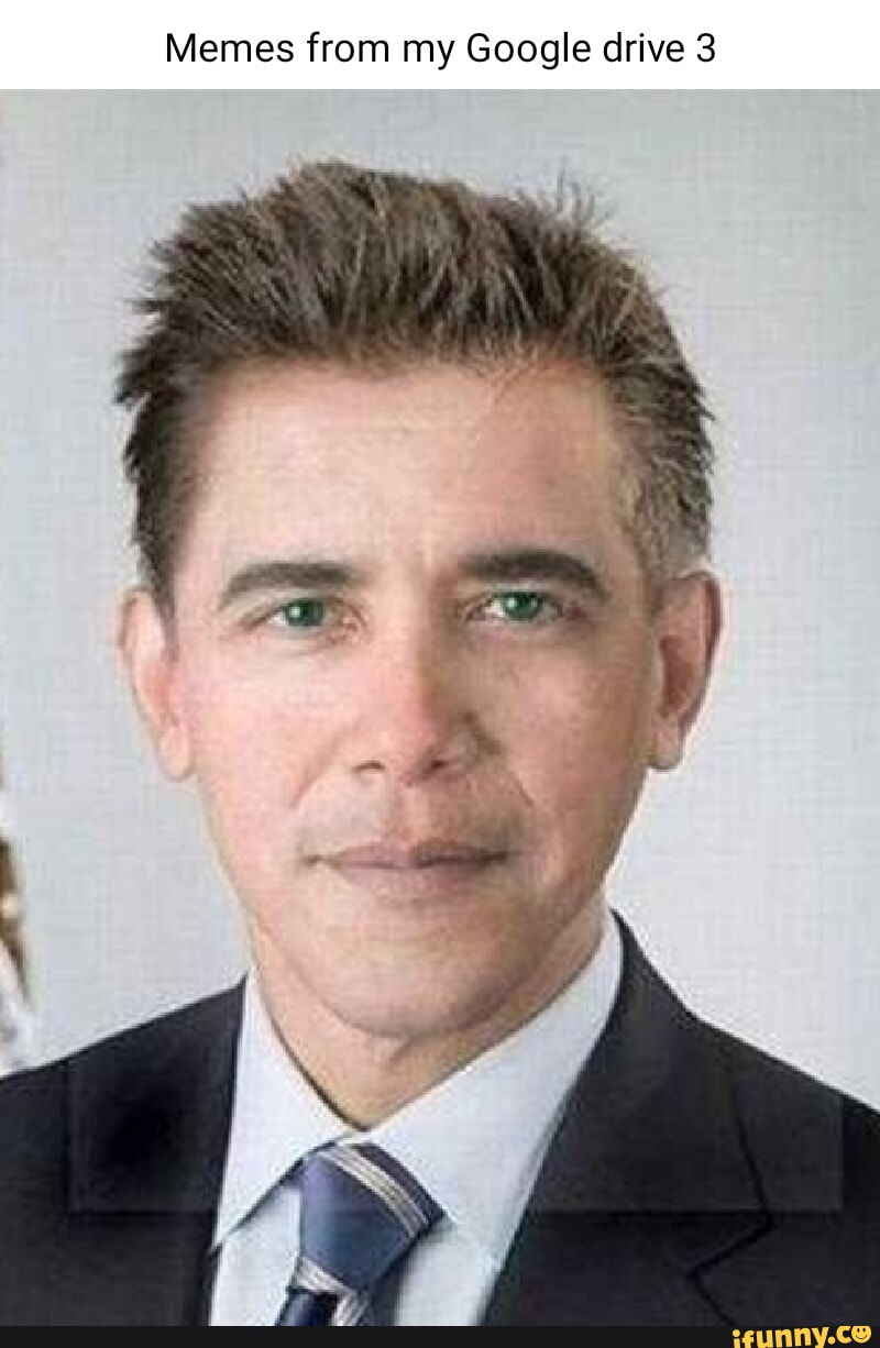 Memes from my Google drive 3 I - iFunny