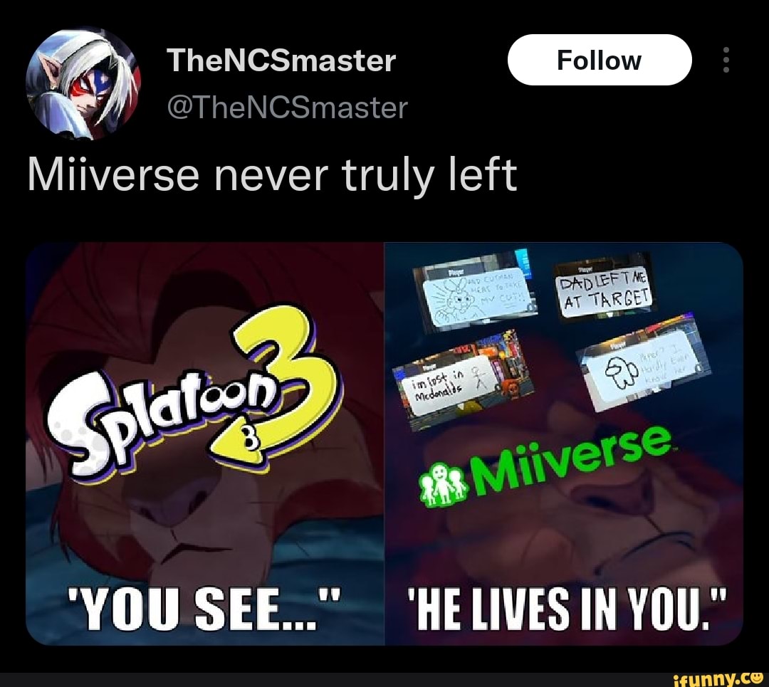 TheNCSmaster Follow) @TheNCSmaster Miiverse never truly left YOU SEE ...