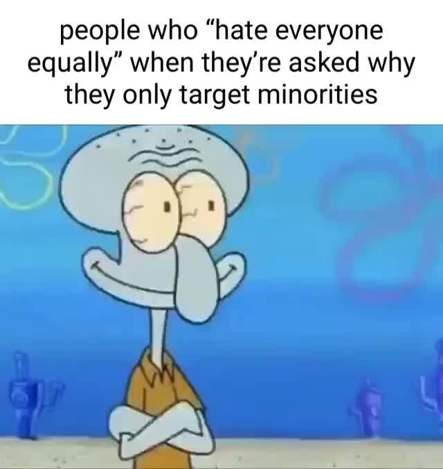 I Hate Everyone Equally Meme