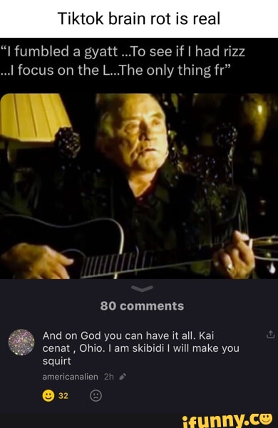 Tiktok brain rot is real "I fumbled a gyatt ...To see if I had rizz ..1 ...