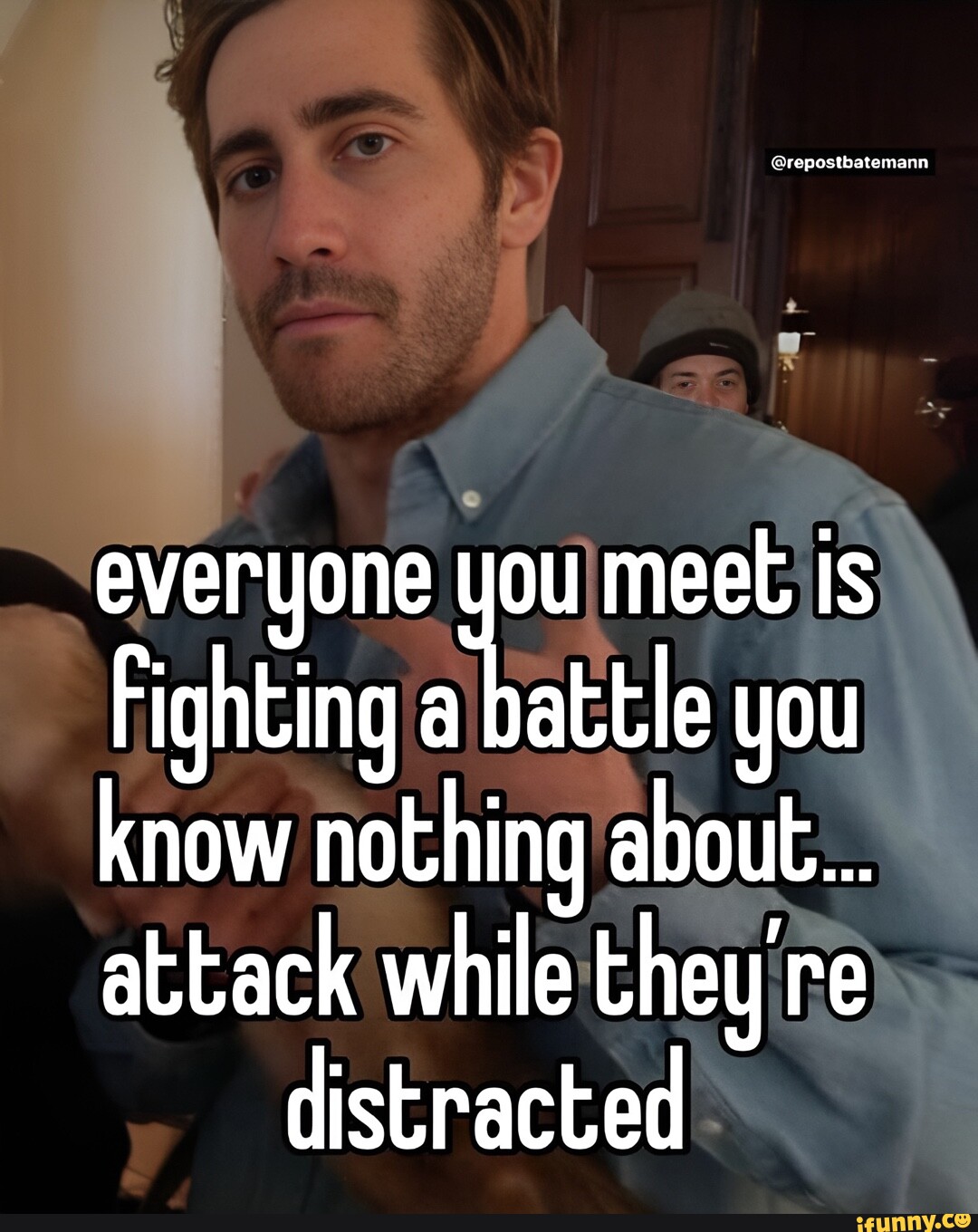 Everyone you meet is Fighting shattle you know nothing about... attack ...