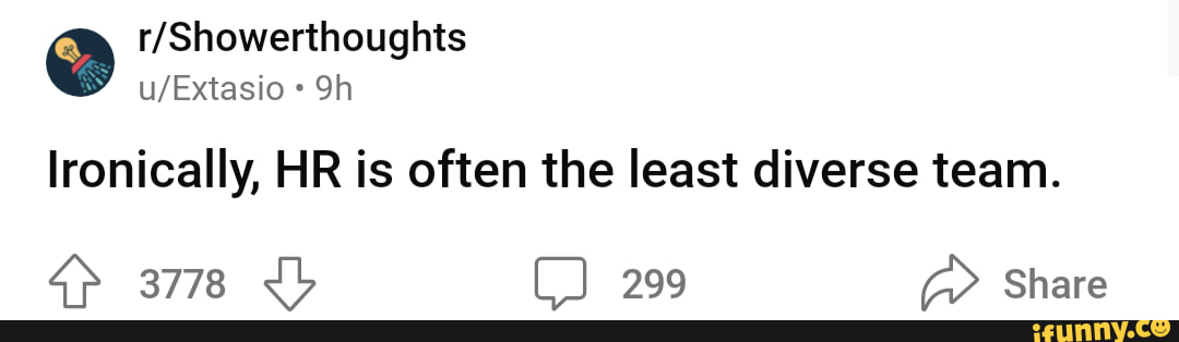 Ironically, HR is often the least diverse team. 3778 CJ 299 Share - iFunny