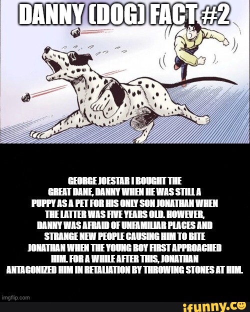 George Joestar I bought the Great Dane, Danny when he was still a puppy ...