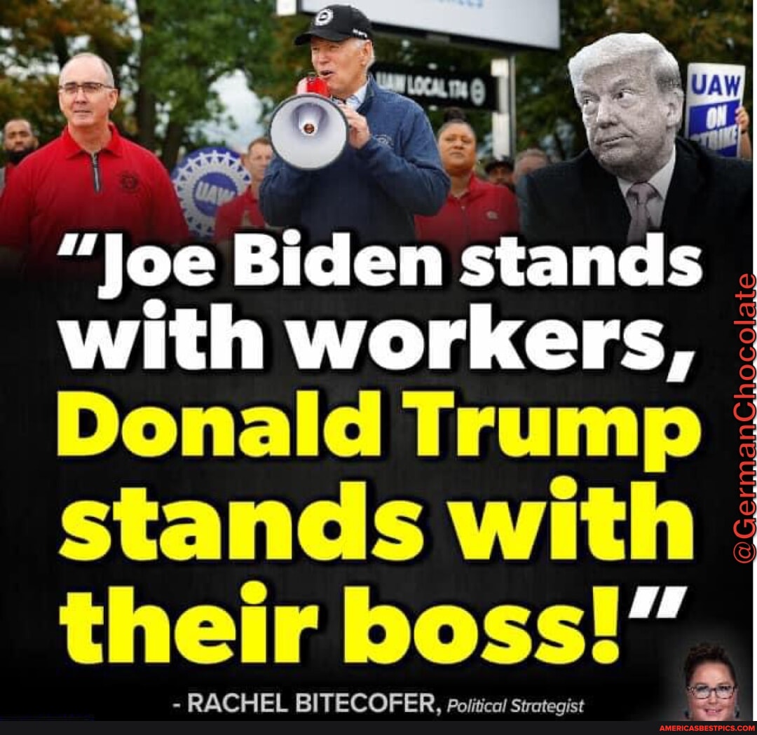 "Joe Biden stands with workers, Donald Trump stands with their boss ...