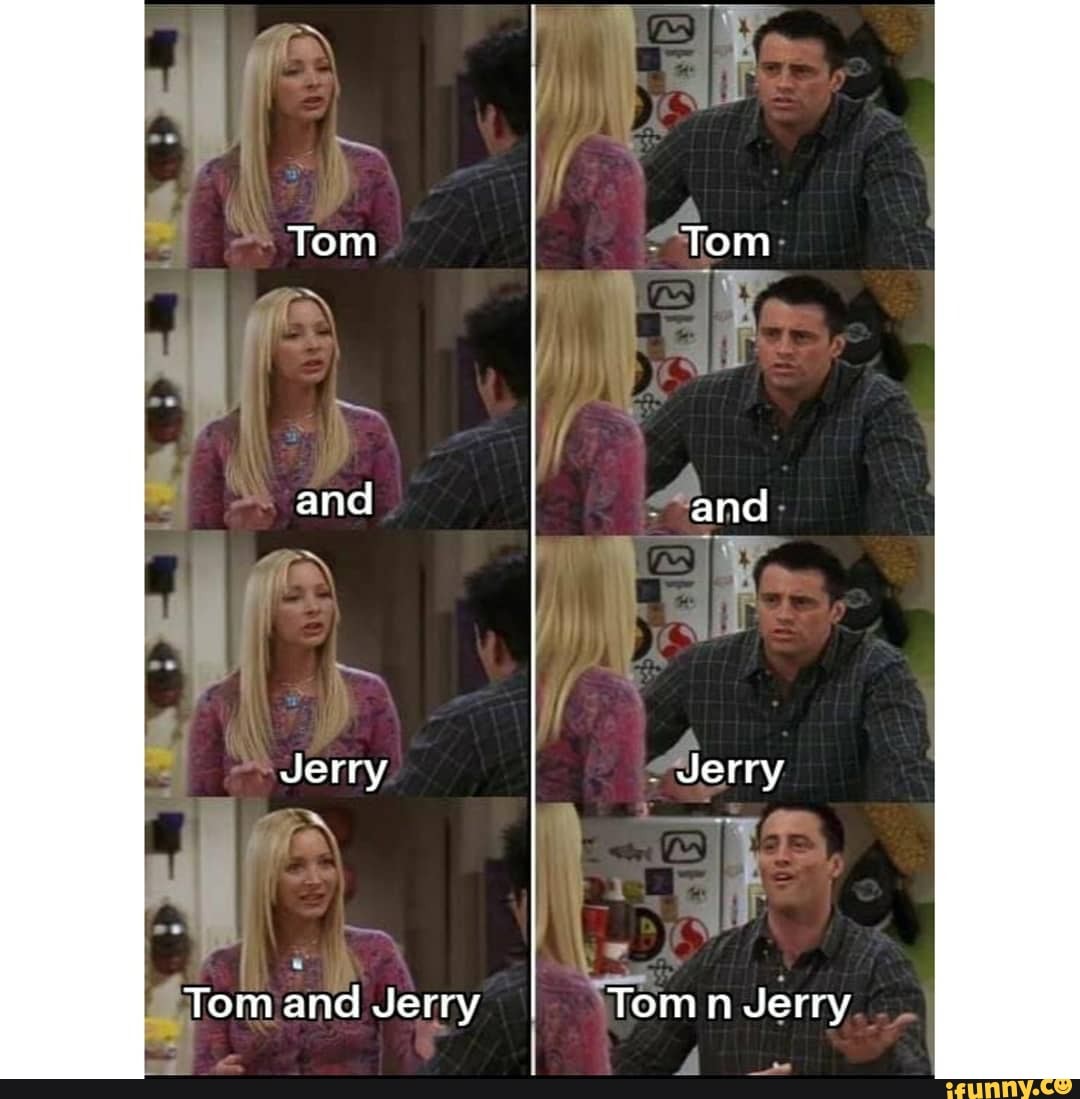 And "and Jerry. "erry Tom and Jerry I 'Tom n Jerry - iFunny