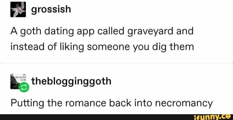 Fa grossish A goth dating app called graveyard and instead of liking ...