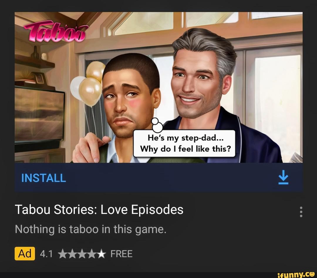 He's my step-dad... Why do I feel like this? INSTALL Tabou Stories ...