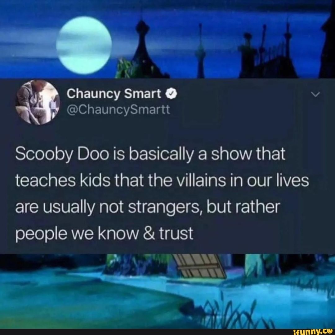 Chauncy Smart Scooby Doo is basically a show that teaches kids that the ...