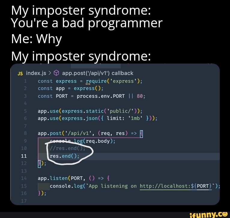 My My imposter syndrome: You're a bad programmer Me: Why My imposter ...