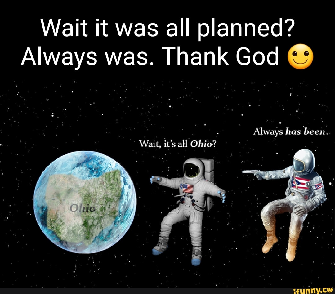 Wait it was all planned? Always was. Thank God Always has been. Wait ...
